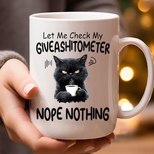 Custom Funny Coffee Mug, Let Me Check My Giveashitometer Nope Nothing ...