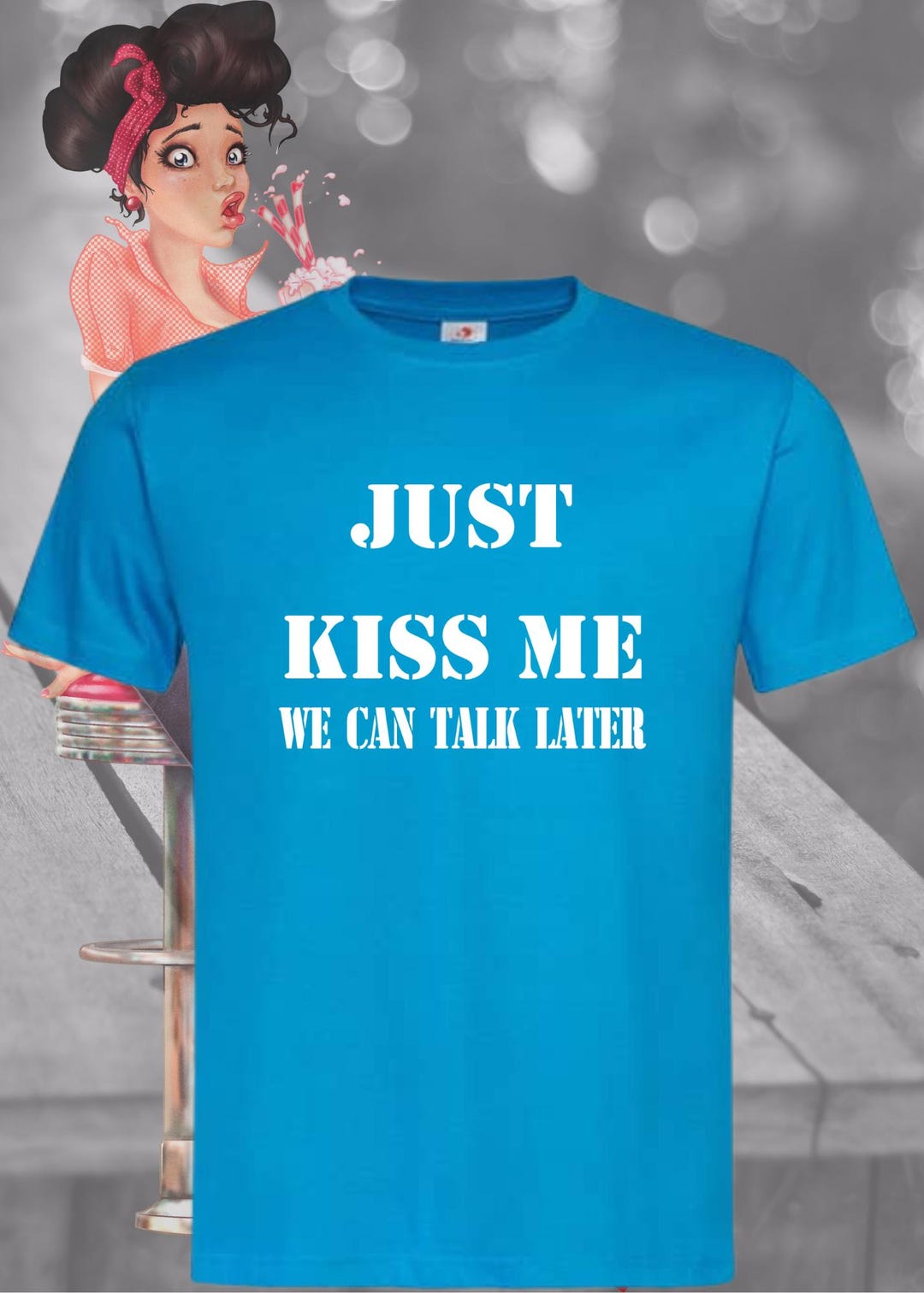 T Shirt Just Kiss Me We Can Talk Later... Funny Sayings T Shirt Gift ...