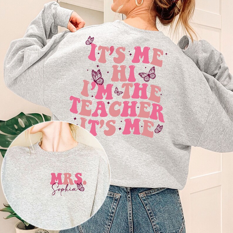 Personalized Teacher Sweatshirt Its Me Hi Im The Teacher Shirt