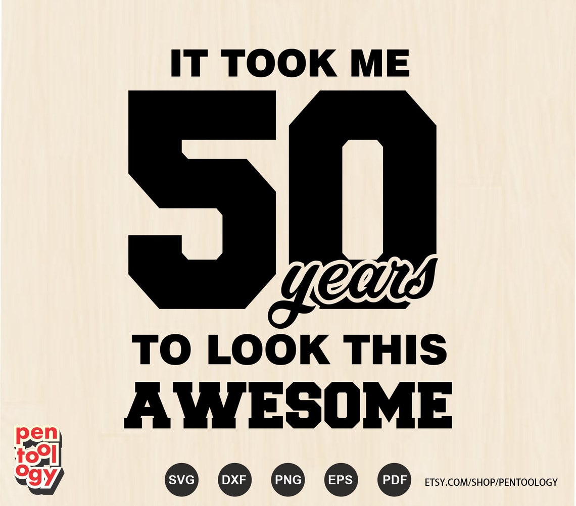 50 Years Old Svg, 50th Birthday Vinyl T-shirt Design | It Took Me Fifty ...