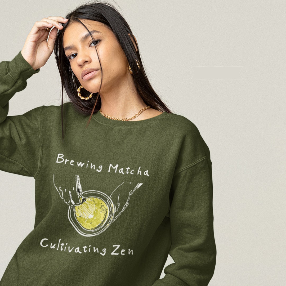 Brewing Matcha, Cultivating Zen | Matcha Lover Gift Sweatshirt ...