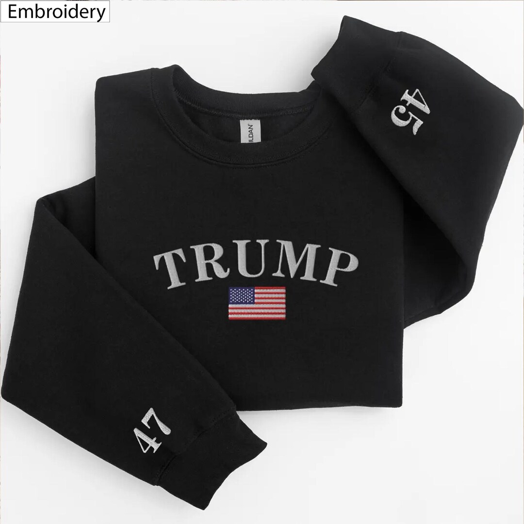Trump Embroidered Sweatshirt, Trump 45 47 Embroidery Sweatshirt, Trump ...