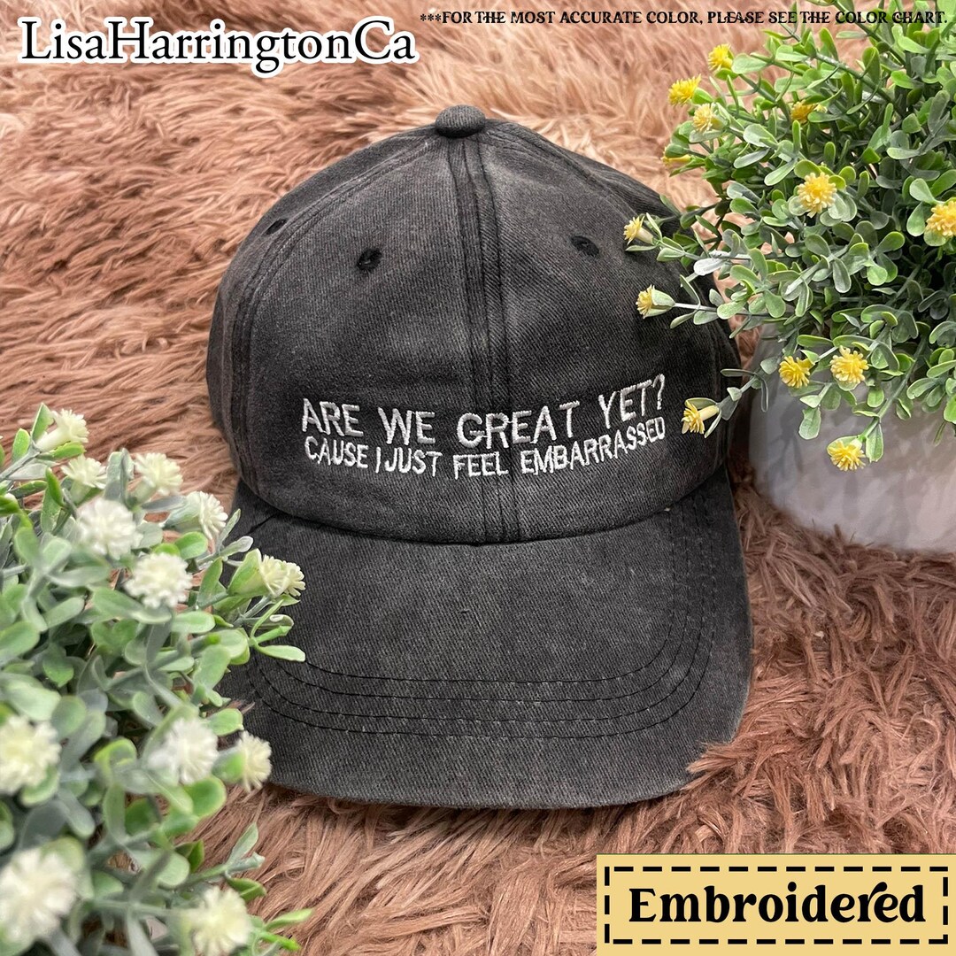 Are We Great Yet? Cause I Just Feel Embarrassed Hat, Anti-maga, Trump ...