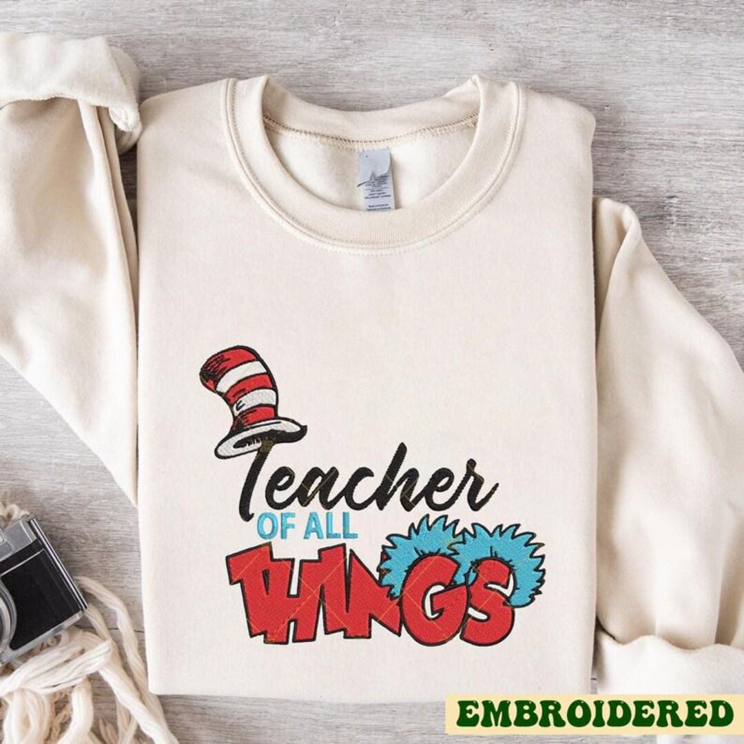 Teacher of All Things Dr. Seuss Embroidered Sweatshirt, Happy Dr. Seuss ...