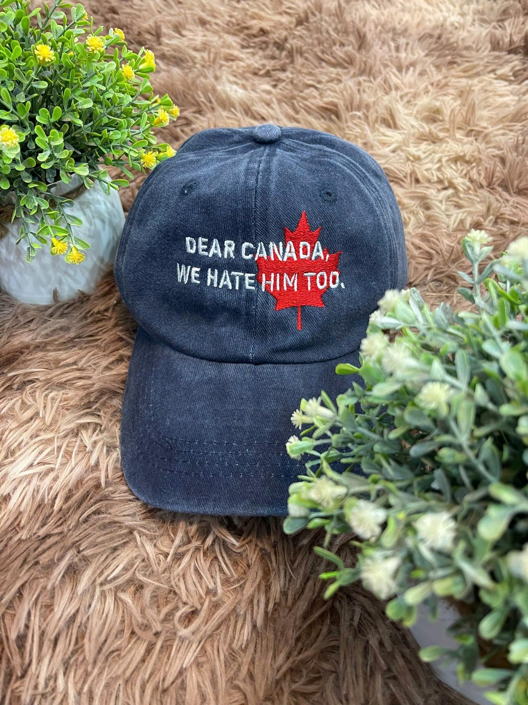 Dear Canada We Hate Him Too Political Protest Dad Hat Make America Go ...