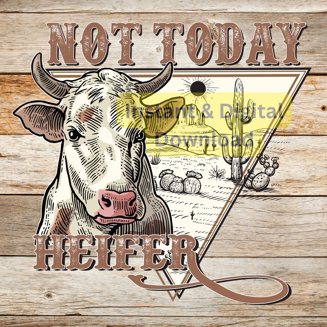 Not Today Heifer, One, Western Png, Cow Png, Rodeo Png, Wild West Png ...