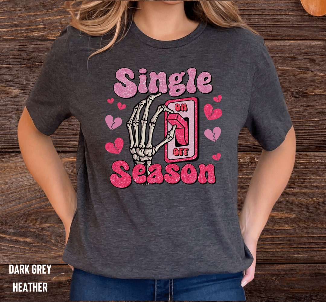 Valentine's Day Tshirt Funny Valentine Tee Single Season T-shirt ...