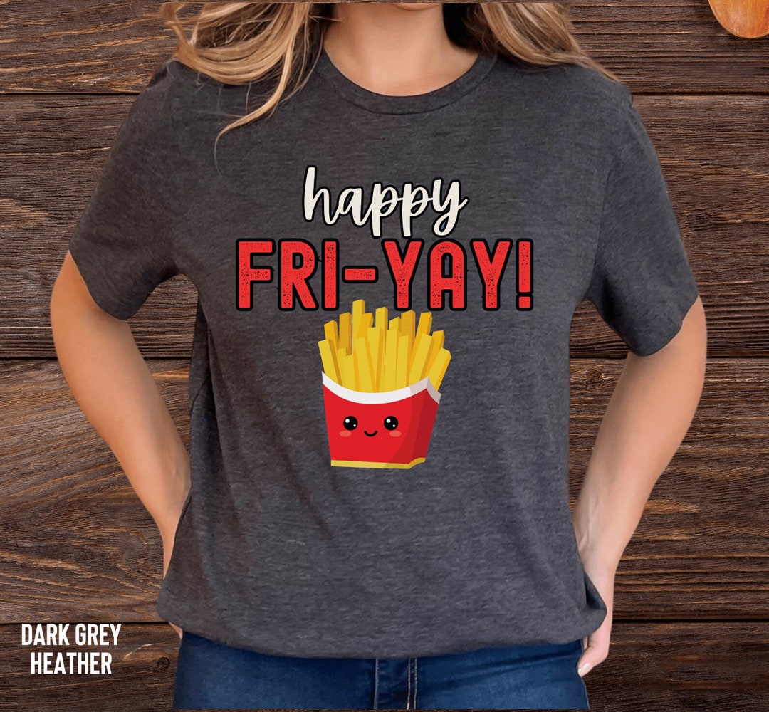 Happy Friyay Shirt, Happy Friday Tee, Retro French Fry Tshirt, Funny ...