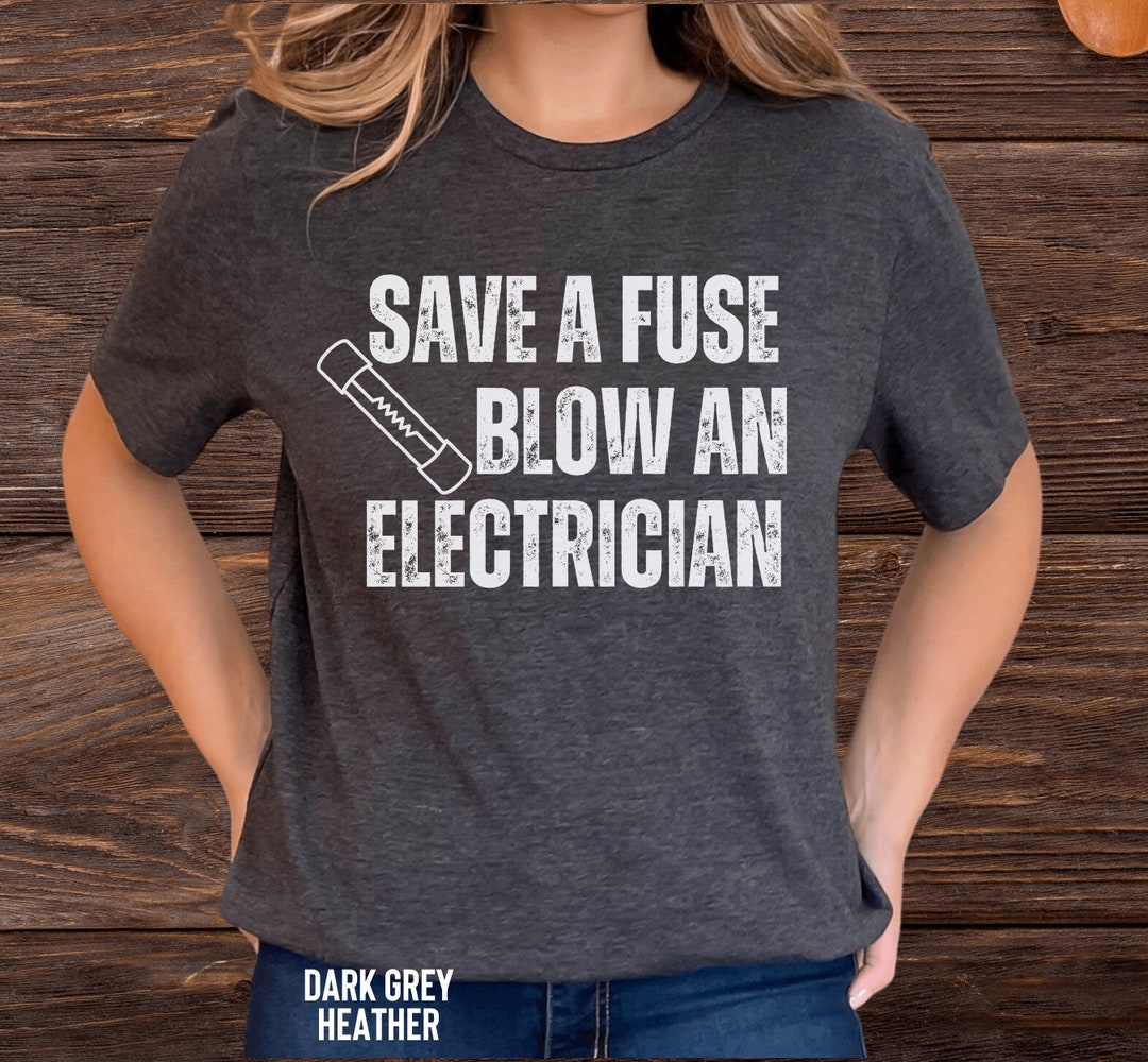 Funny Electrician Shirt, Save a Fuse Blow Electrician Tee, Profession T ...