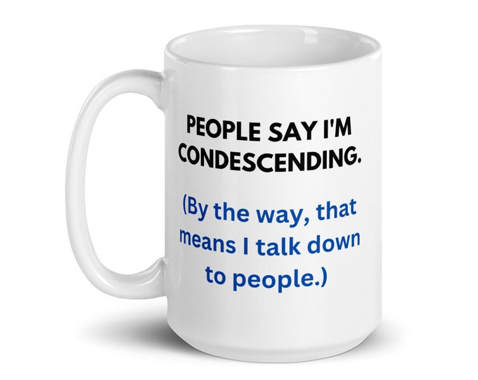 People Say I'm Condescending, 15oz Mug - Etsy Canada