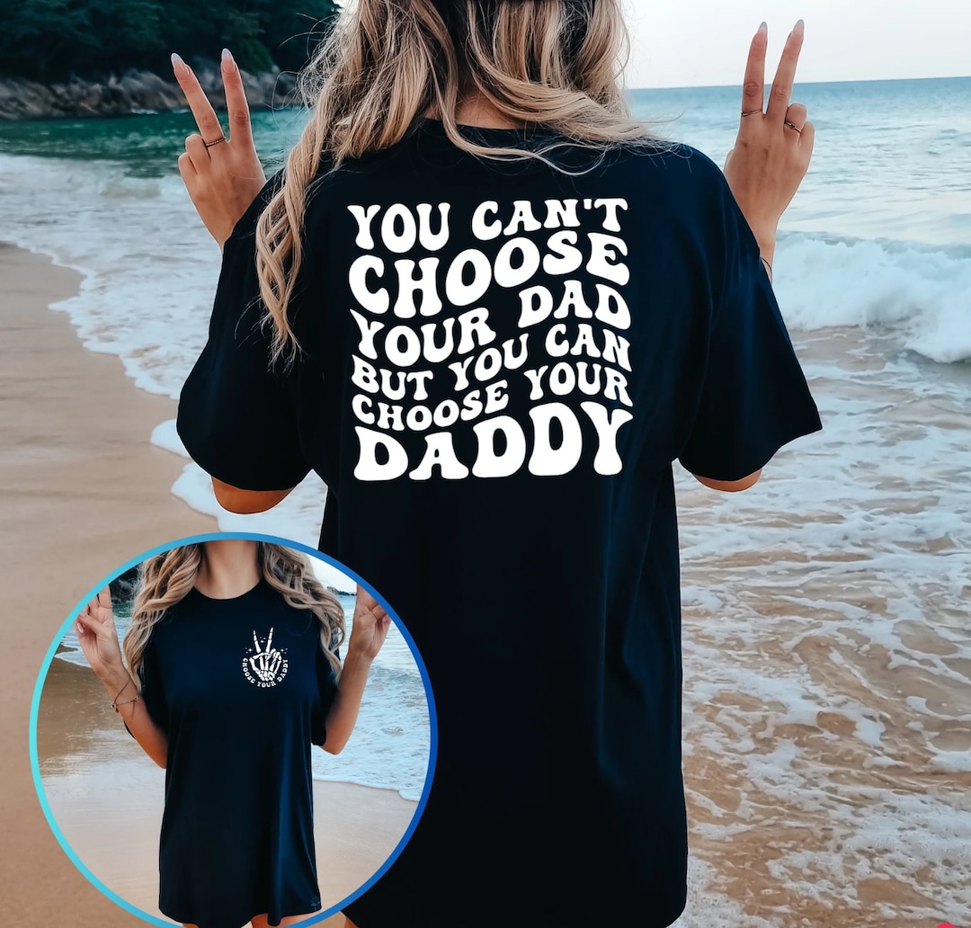 You Can’t Choose Your Dad but You Can Choose Your Daddy Shirt / Comfort Colors Tees / Funny ...