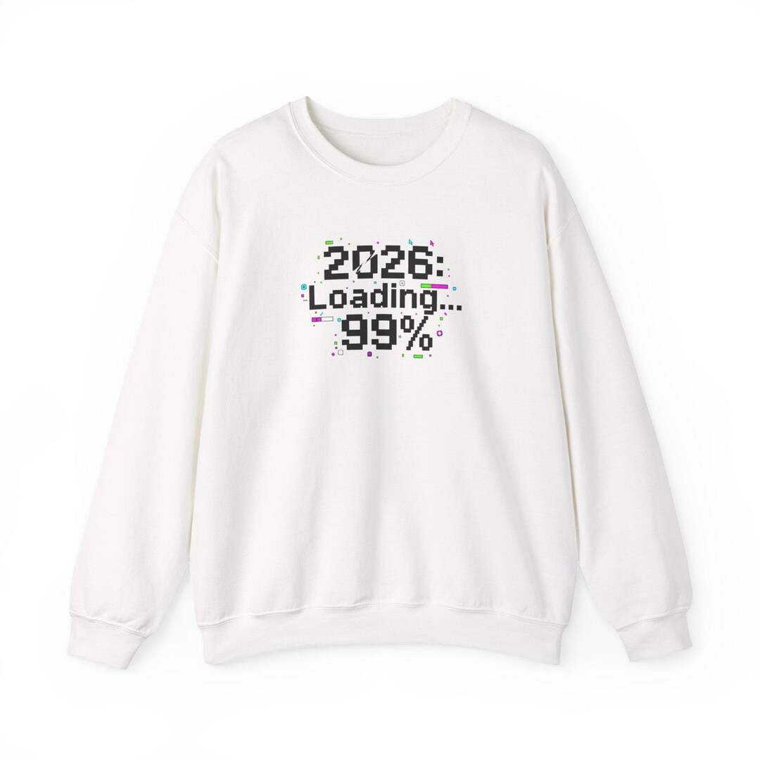 2026: Loading... 99% Sweatshirt | NYE Meme, Loading Bar Countdown - Etsy UK