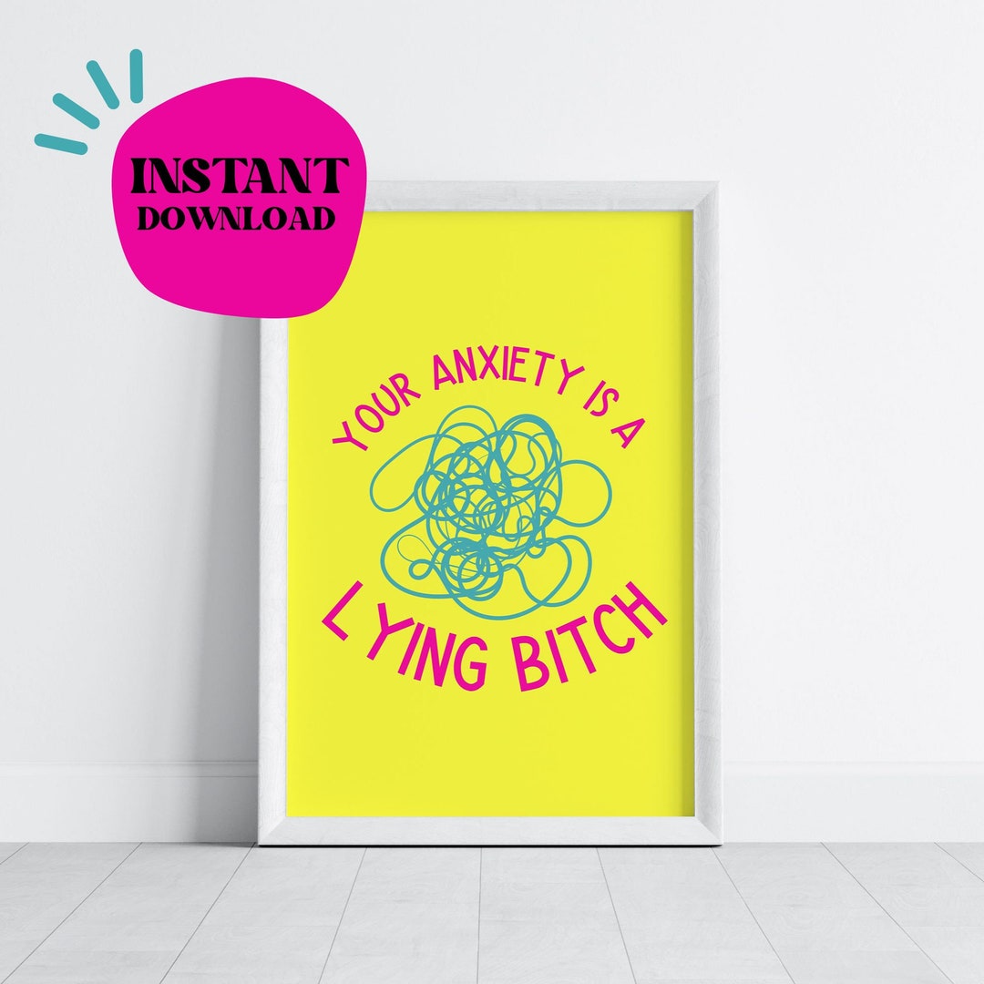 Your Anxiety is A Lying Bitch Wall Art | Mental Health Poster, Digital Download Artwork ...