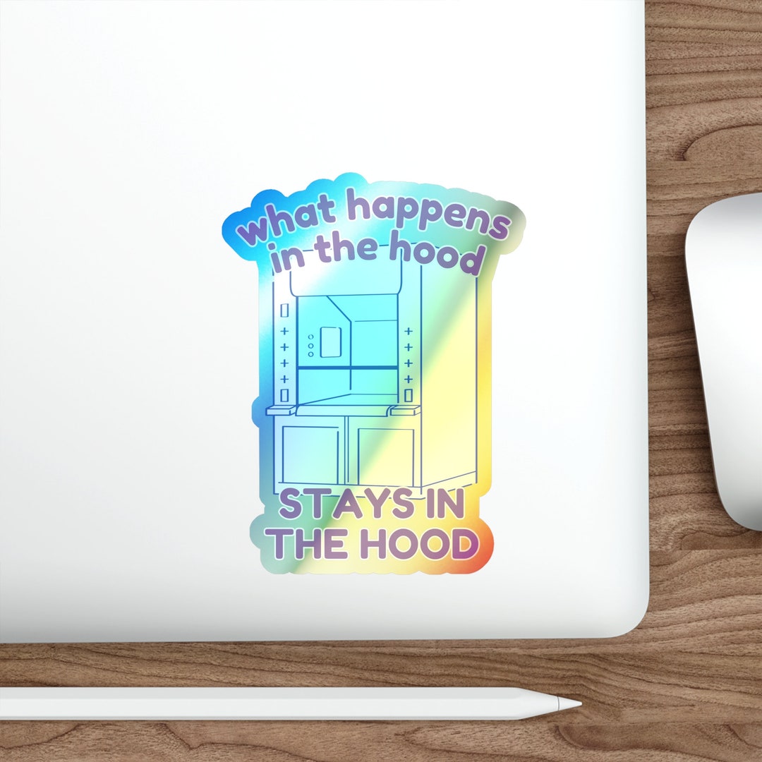 What Happens in the Hood Stays in the Hood Holographic Die-cut Sticker ...