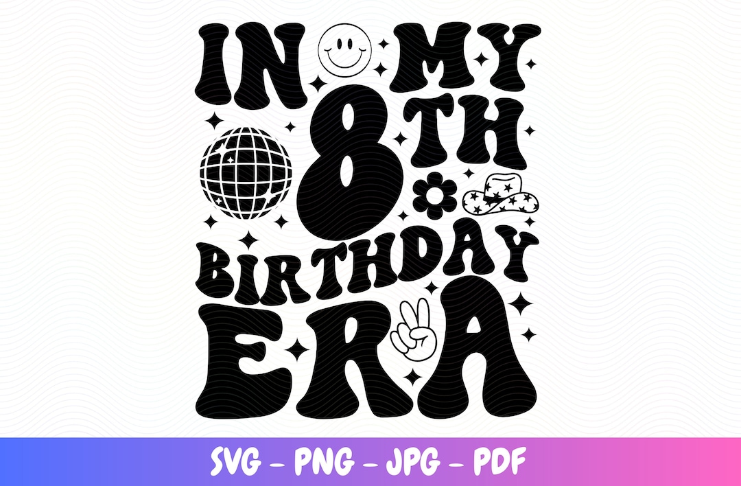 In My 8th Birthday Era SVG Happy Birthday Groovy Retro Svg Birthday ...