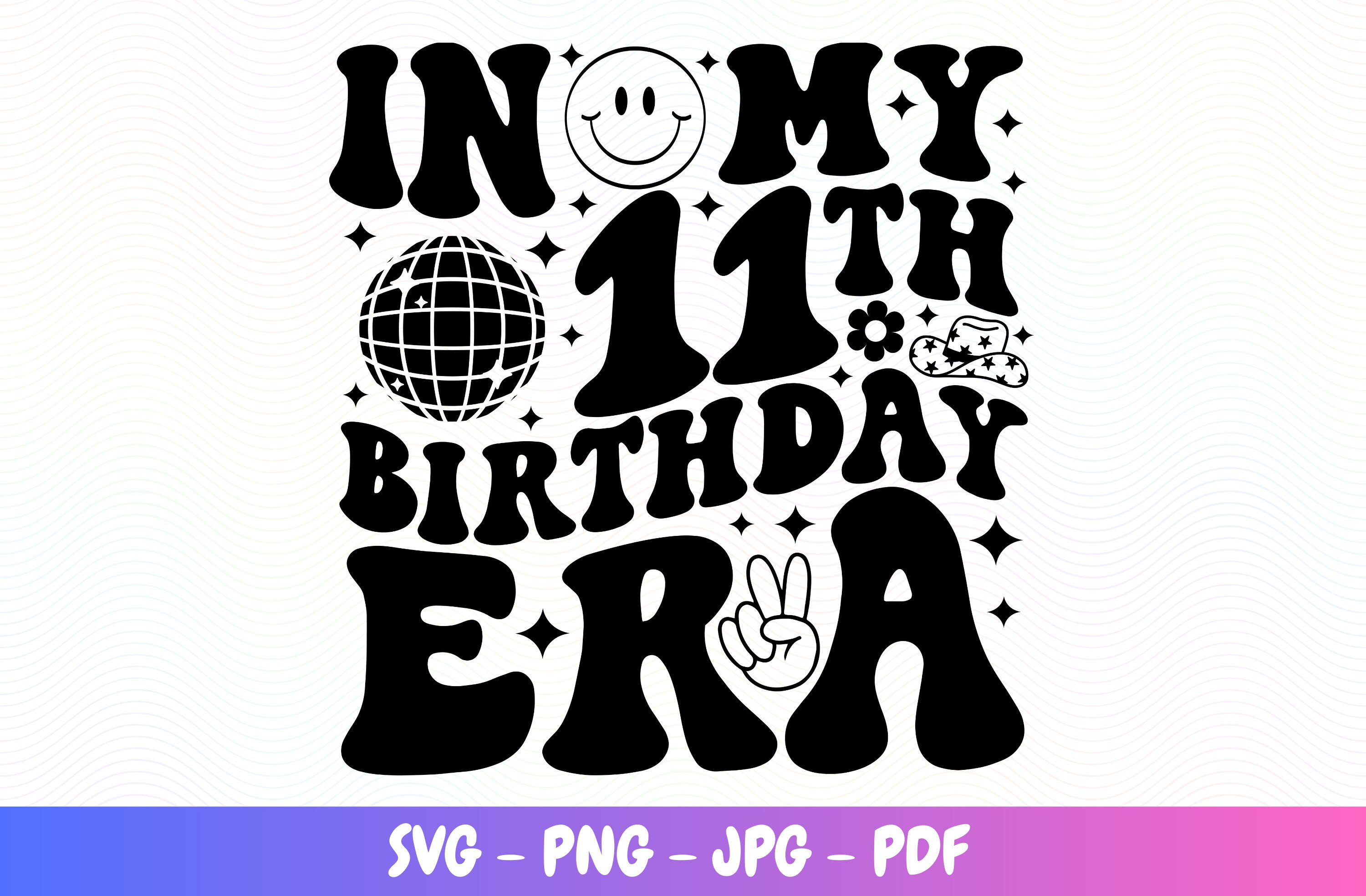 In My 11th Birthday Era SVG Happy Birthday Groovy Retro Svg Birthday ...