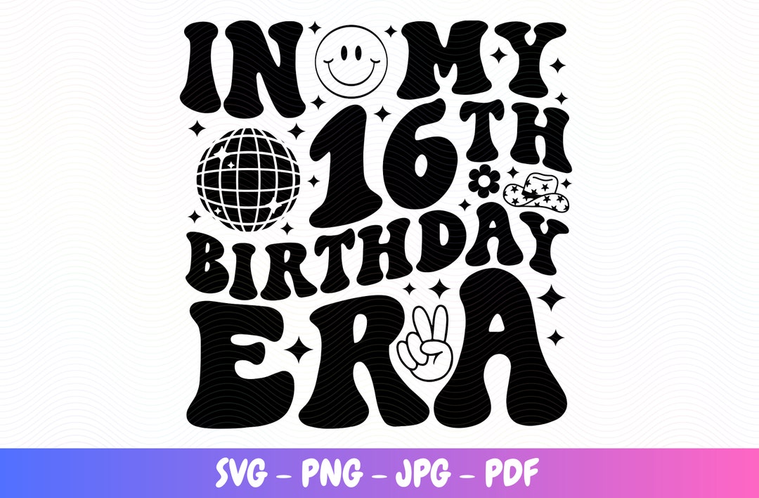 In My 16th Birthday Era SVG Happy Birthday Groovy Retro Svg Birthday ...