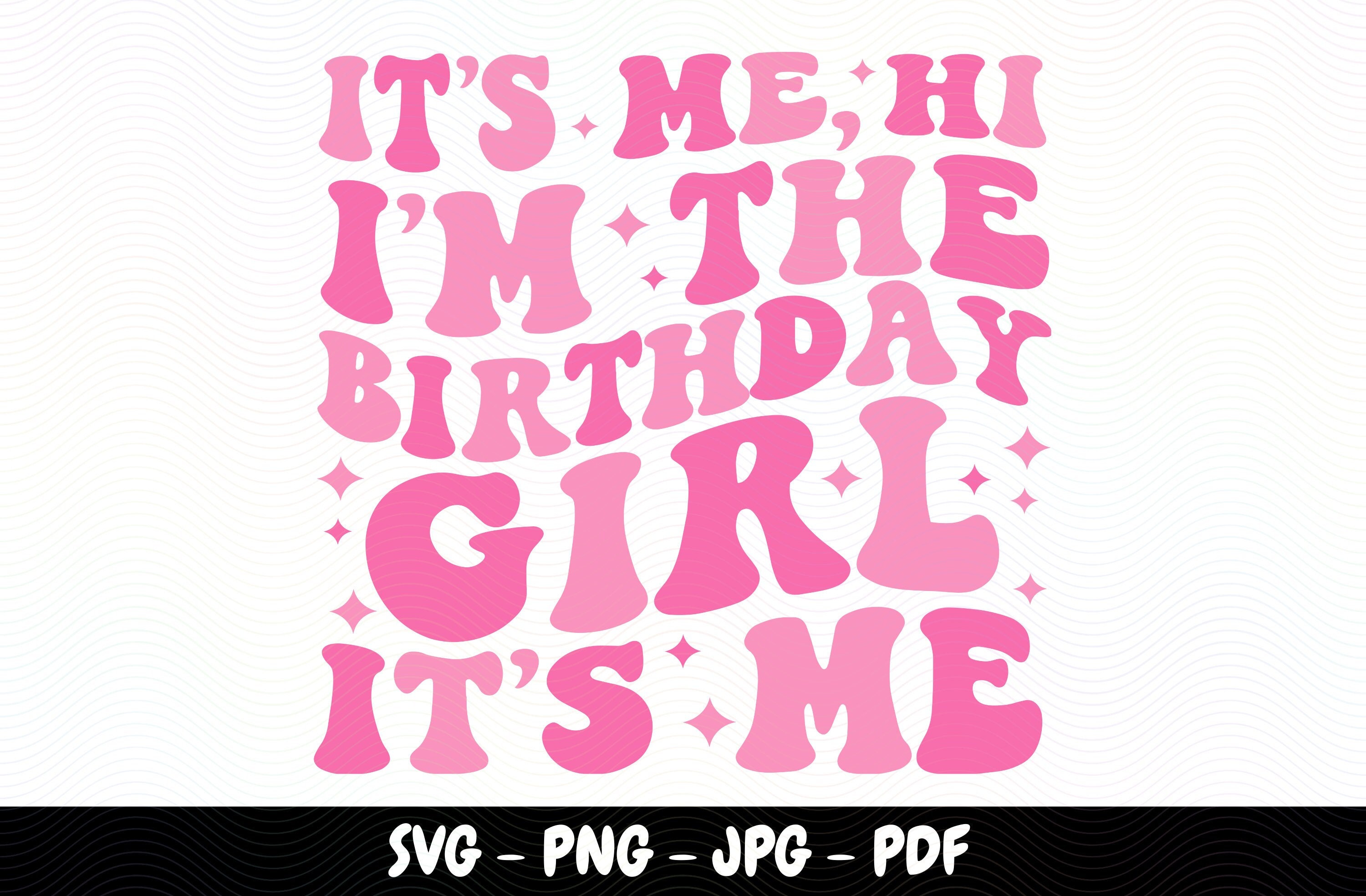 It's Me Hi I'm the Birthday Girl It's Me Shirt Svg Birthday Png I'm the ...