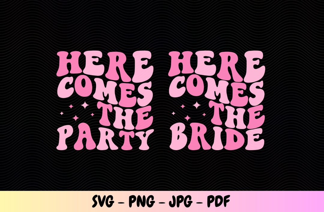 Here Comes the Bride and Here Comes the Party Svg File for Wedding or ...