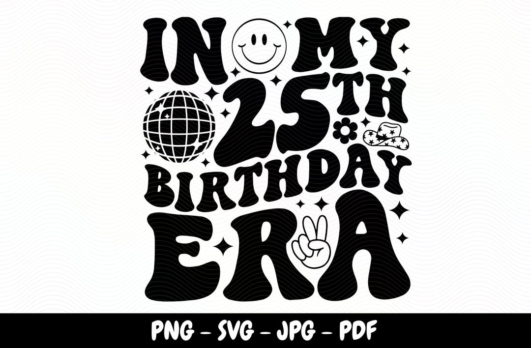 In My 25th Birthday Era SVG Happy Birthday Groovy Retro Svg Birthday ...
