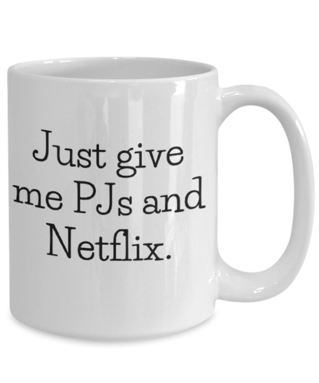 Just Give Me Pjs and Netflix Mug, Pjs and Netflix Lover Mug, Pjs and ...