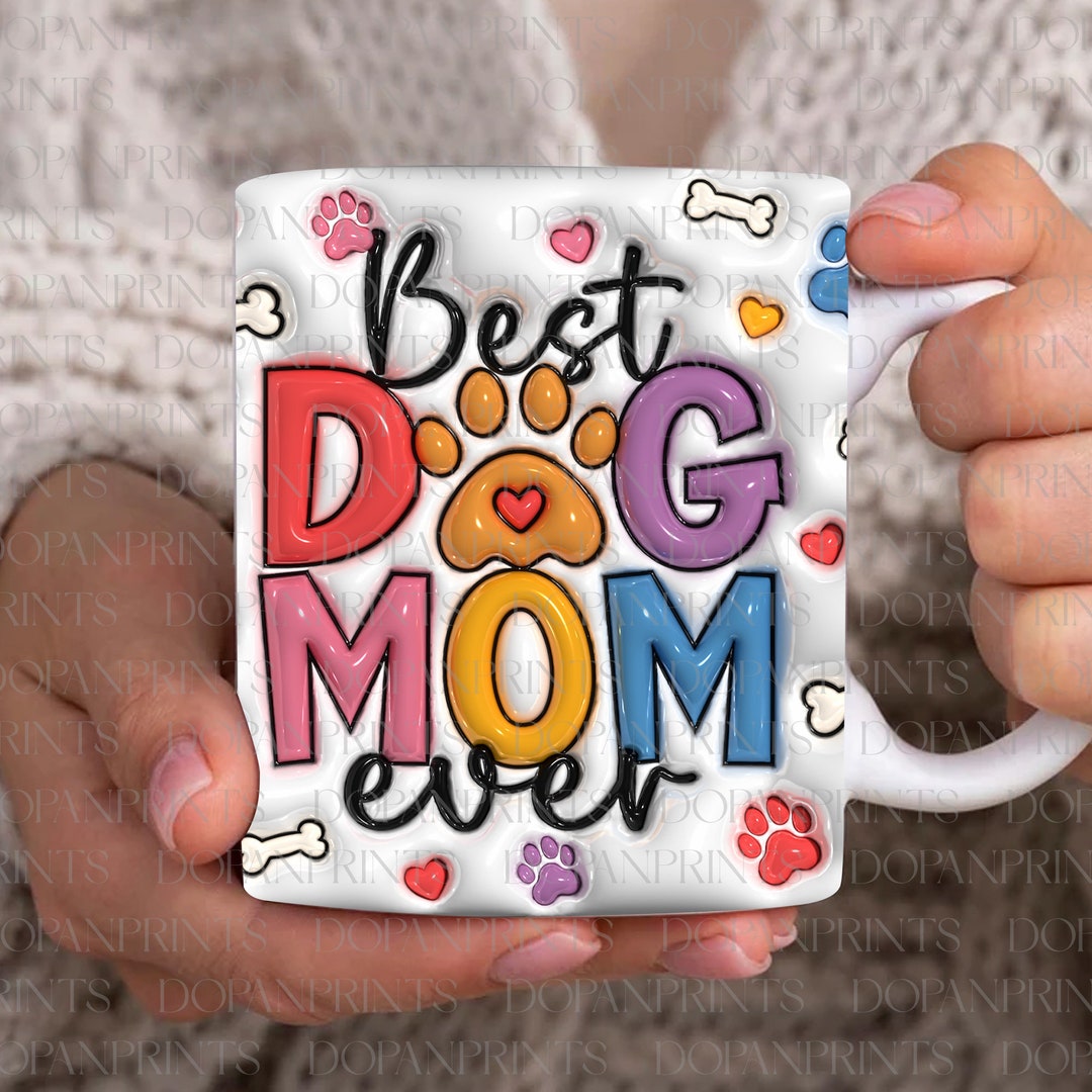 Best Dog Mom Ever 3D Inflated Effect Mug Design, 3D Puffy Dog Mom ...