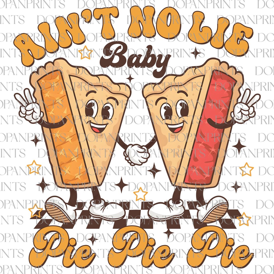 Ain't No Lie Baby Pie Pie Pie Png, Thanksgiving Pie Png, Friendsgiving ...