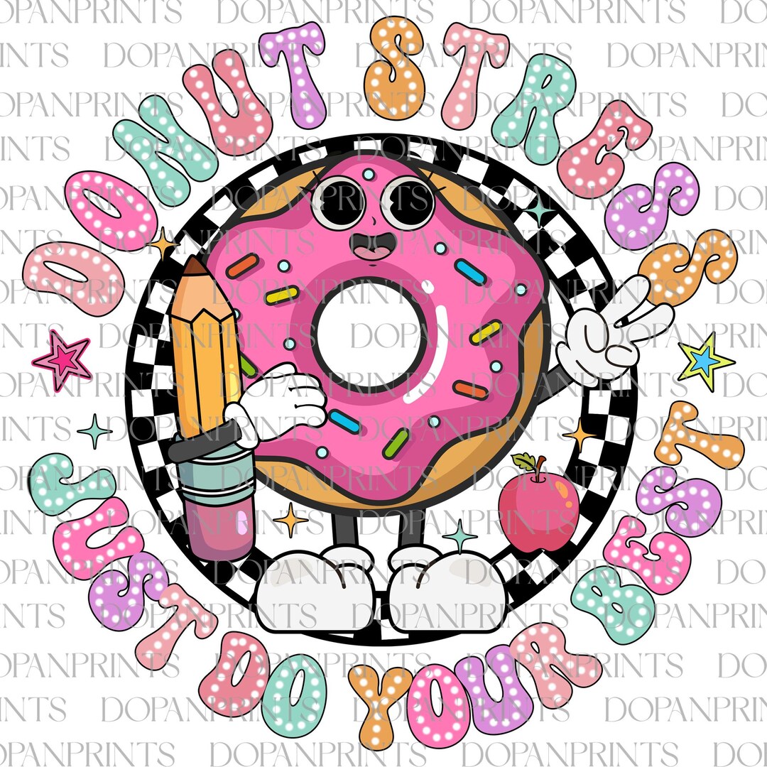Donut Stress Stress Just Do Your Best, Teacher Test Day Png, Rock the ...