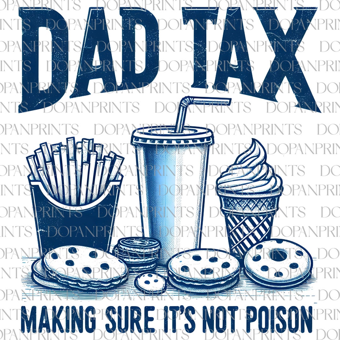 Dad Tax Making Sure It's Not Poison Png, Dad Tax Png, Father's Day Gift ...