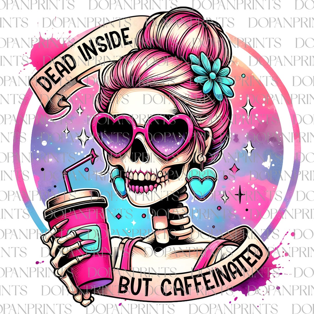 Dead Inside but Caffeinated Png, Coffee Lover Png, Mom Skull Png ...