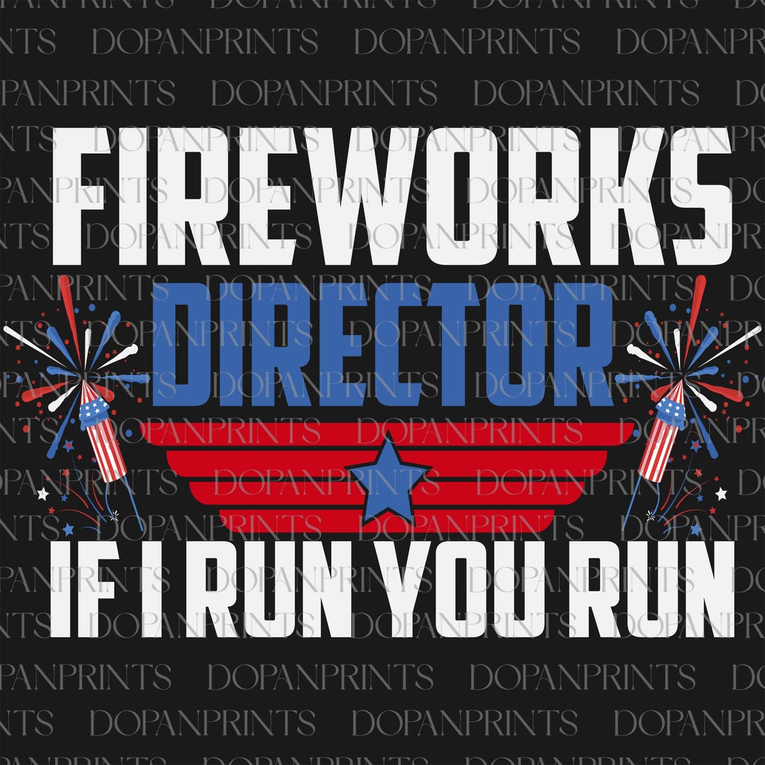 Fireworks Director If I Run You Run Svg, Funny 4th of July Svg ...