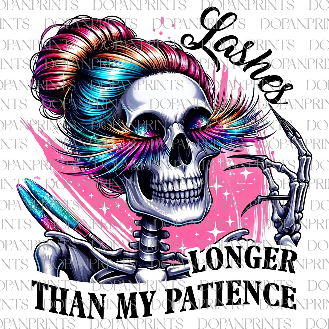 Lashes Longer Than My Patience Png, Funny Skeleton Png, Sassy Png ...