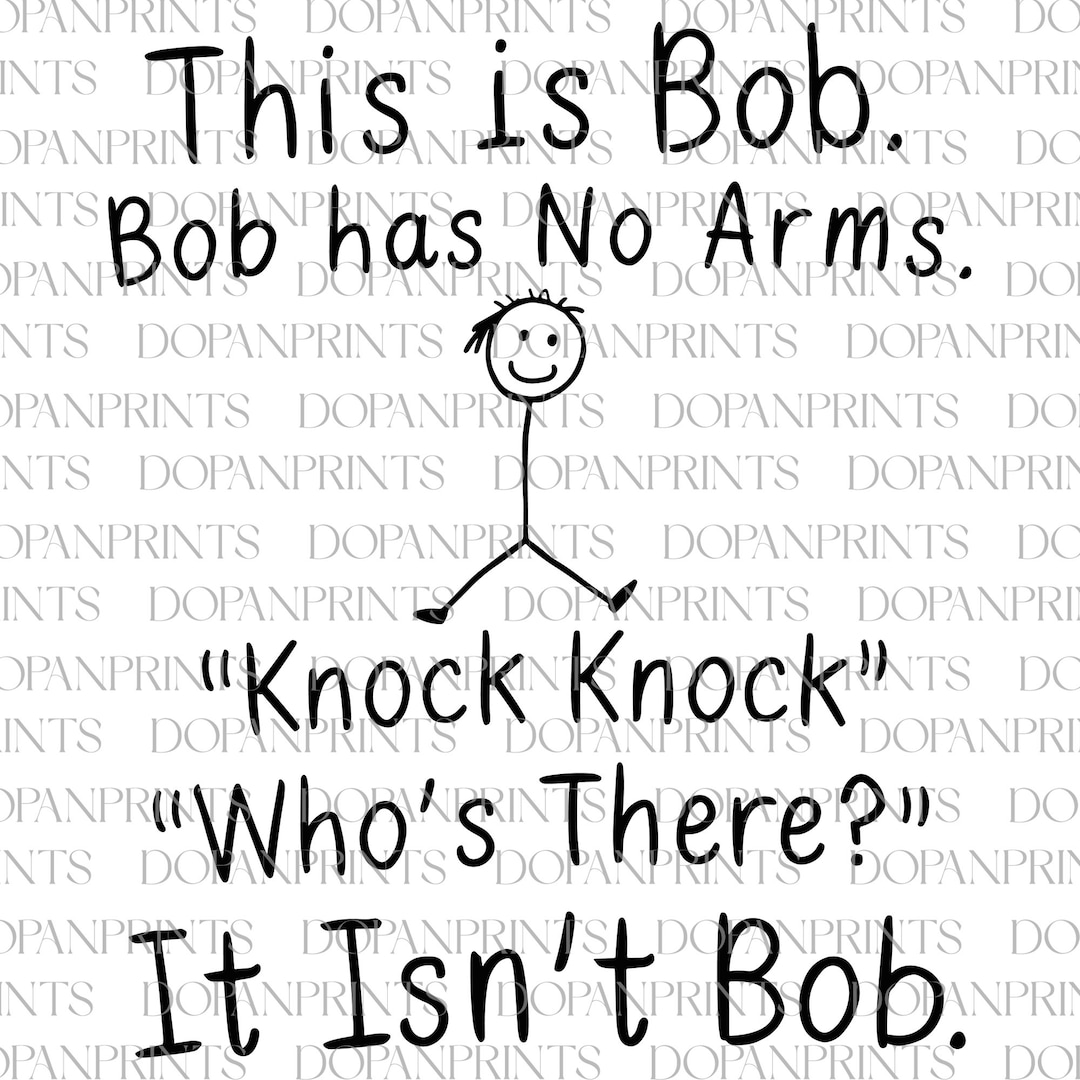 This is Bob Bob Has No Arms Knock Knock Who's There? It Isn't Bob Svg ...