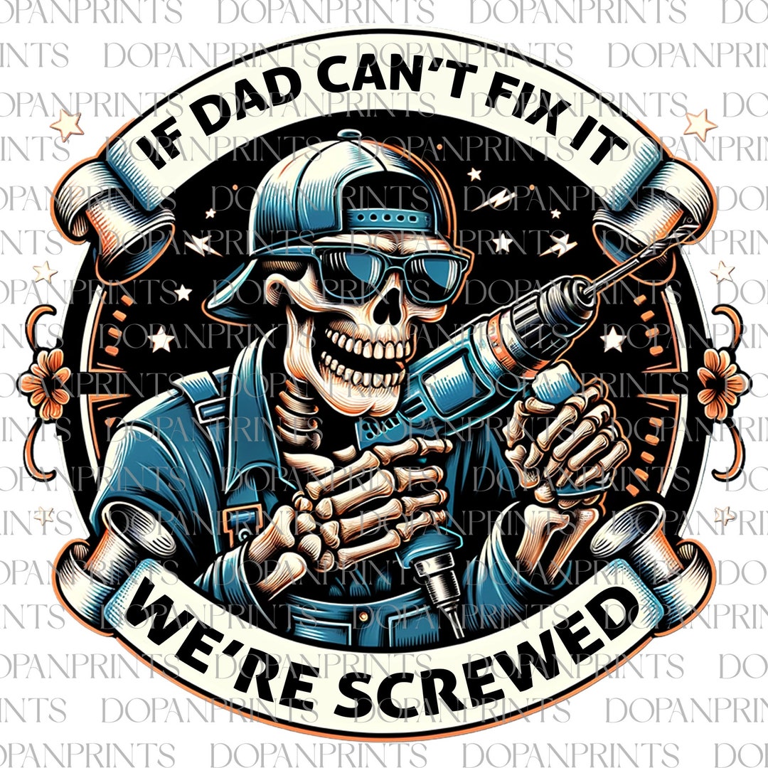 If Dad Can't Fix It We're All Screwed Png, Father's Day Png, Best Dad ...