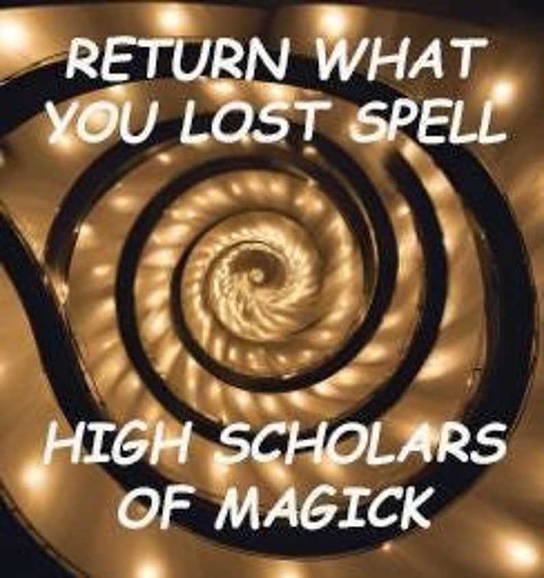 Extreme 10x RETURN What You Lost Spell HIGH SCHOLARS Magick Mystical ...