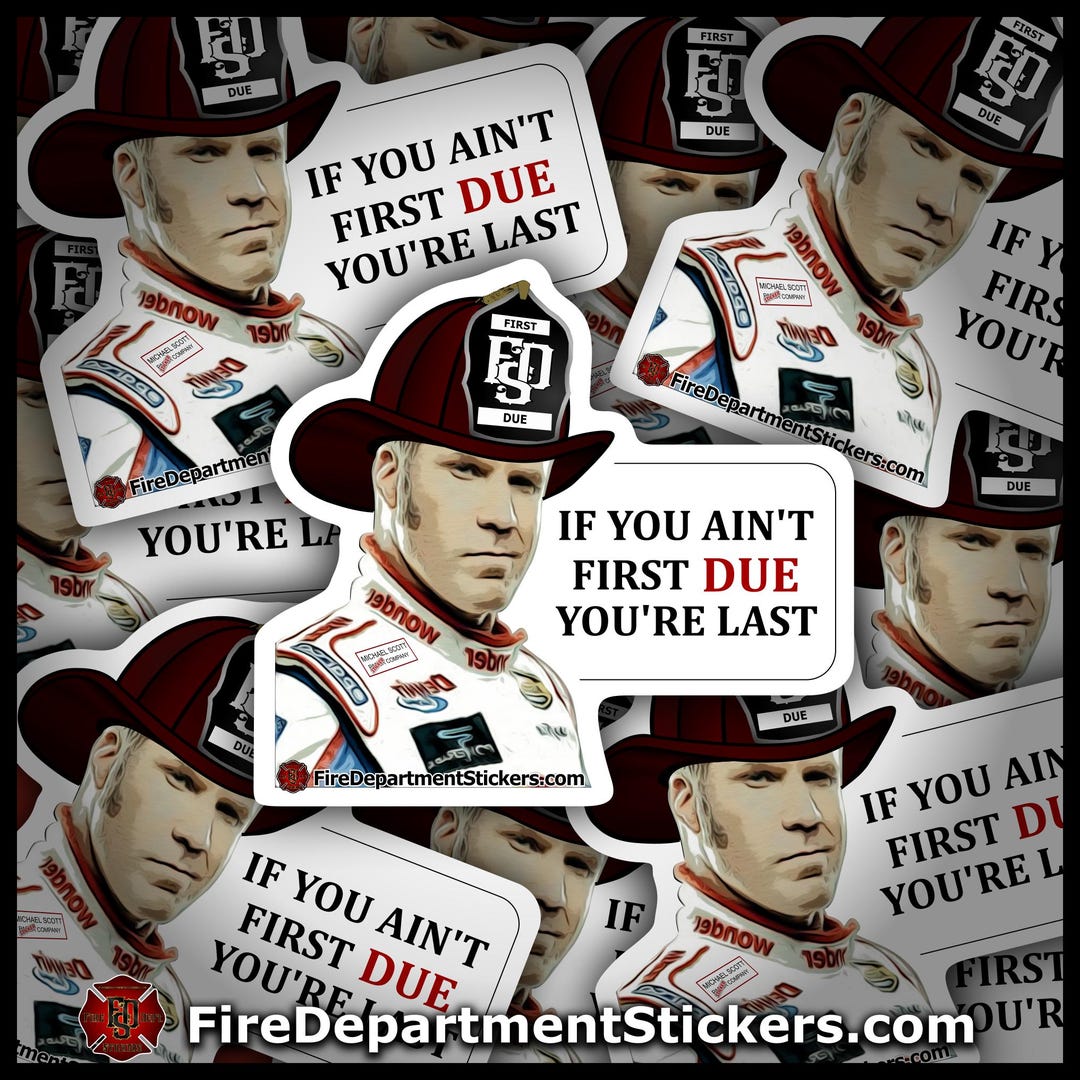 Ricky Bobby | Firefighter Sticker | If You Ain't First Due, You're Last ...
