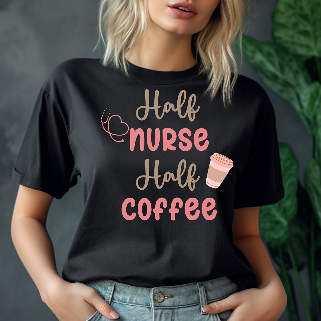 Half Nurse Half Coffee Shirt, Cute Nurse Shirt, Retro Nurse Shirt ...