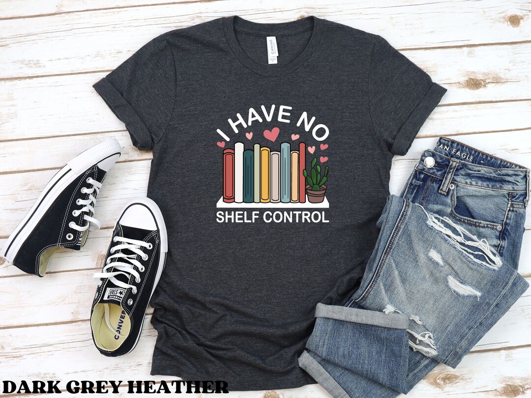 I Have No Shelf Control T-shirt, Funny Bookworm Shirt - Etsy