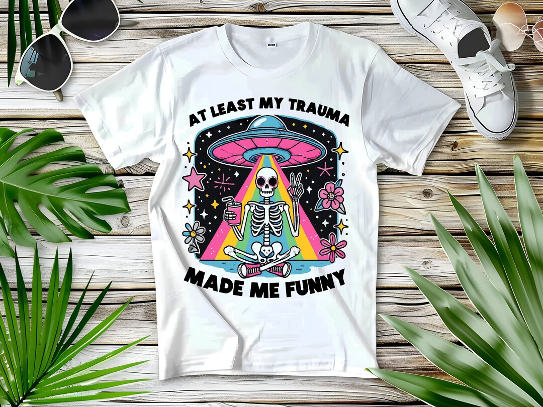 At Least My Trauma Made Me Funny Skeleton T-shirt, Trending Funny Gag ...