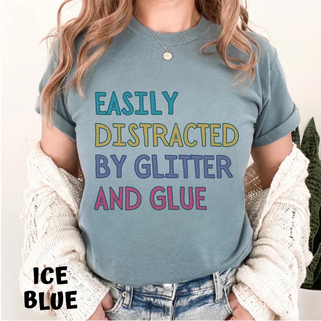 Funny Crafting Shirt, Easily Distracted by Glitter and Glue, DIY Hobby ...