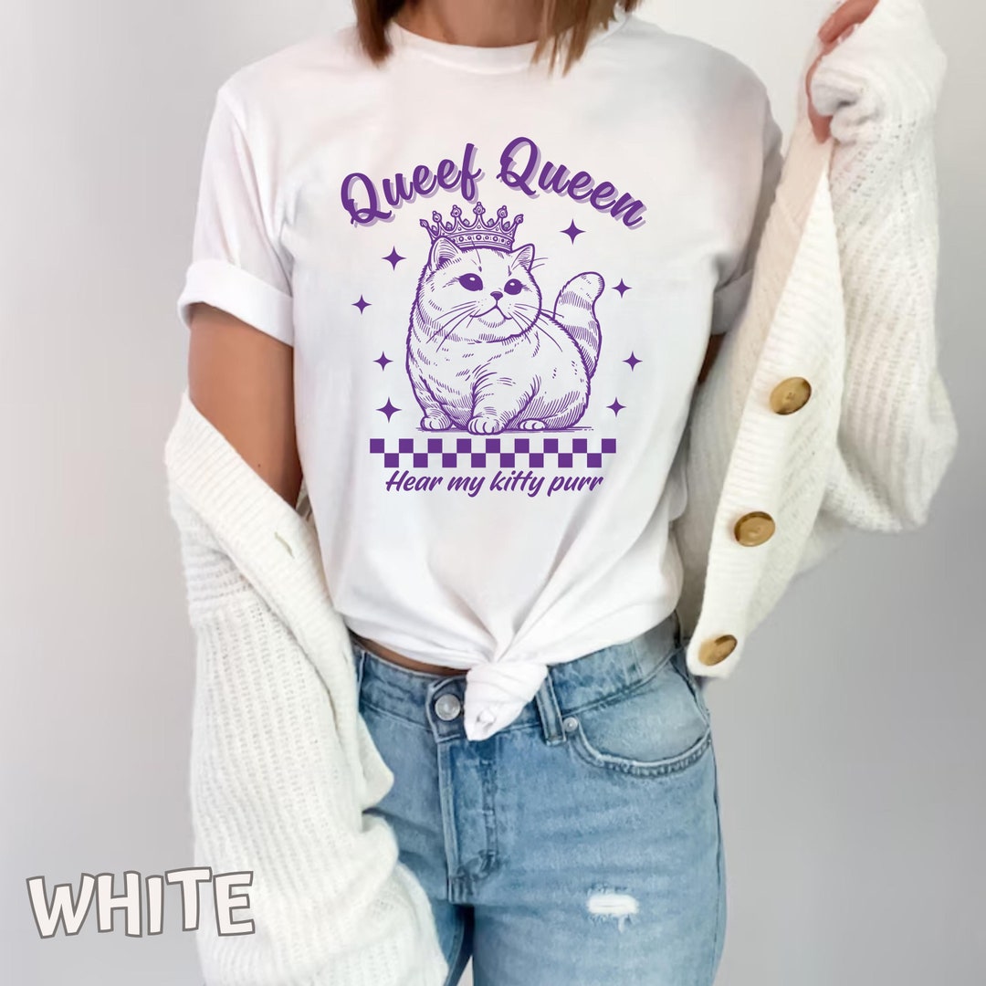 Queef Queen Fat Cat Adult Shirt, Unhinged Tee Inappropriate Dirty T ...