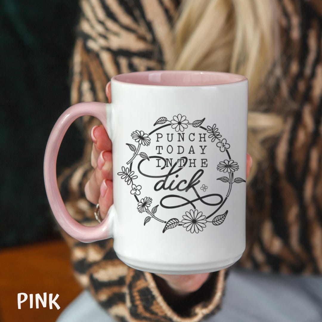 Funny Saying Motivational Coffee Mug, Unhinged Punch Today in the Dick ...