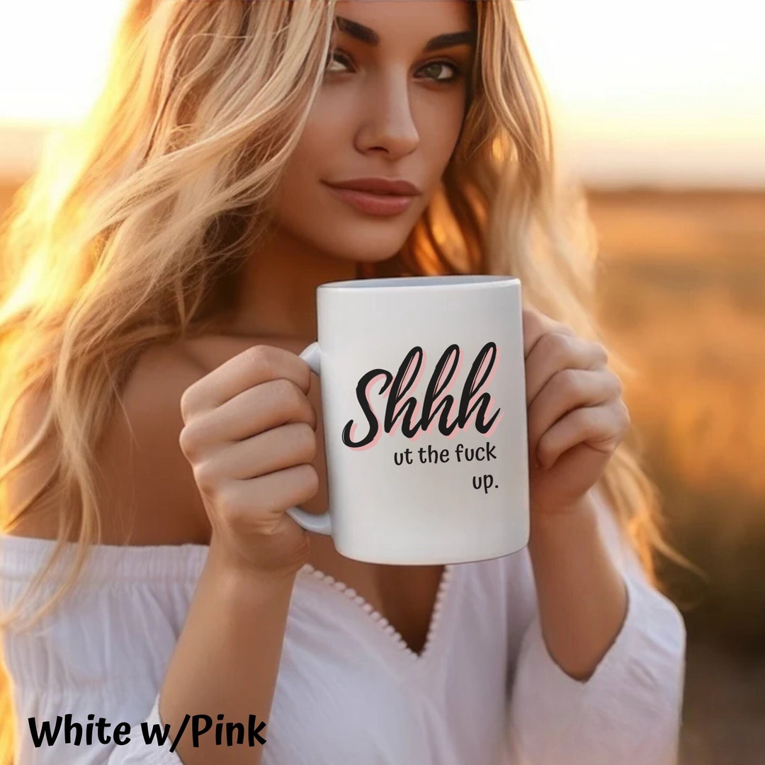 Shut The Fuck Up Coffee Mug Shhhush Funny Saying Coffee Cup T For 4656