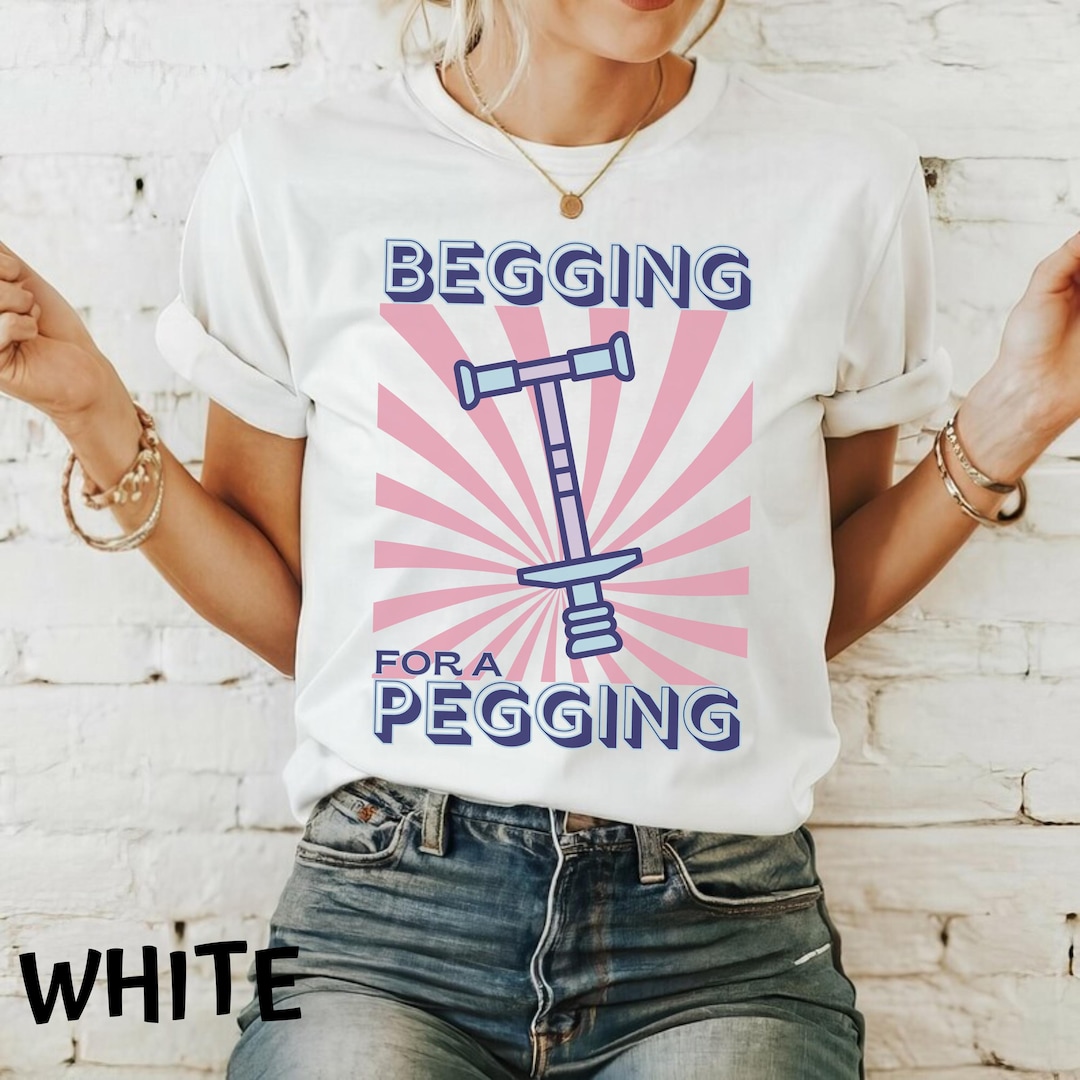 Begging for A Pegging Bella Canvas Tee, Inappropriate Dirty T Shirt Exchange, Adult Saying ...