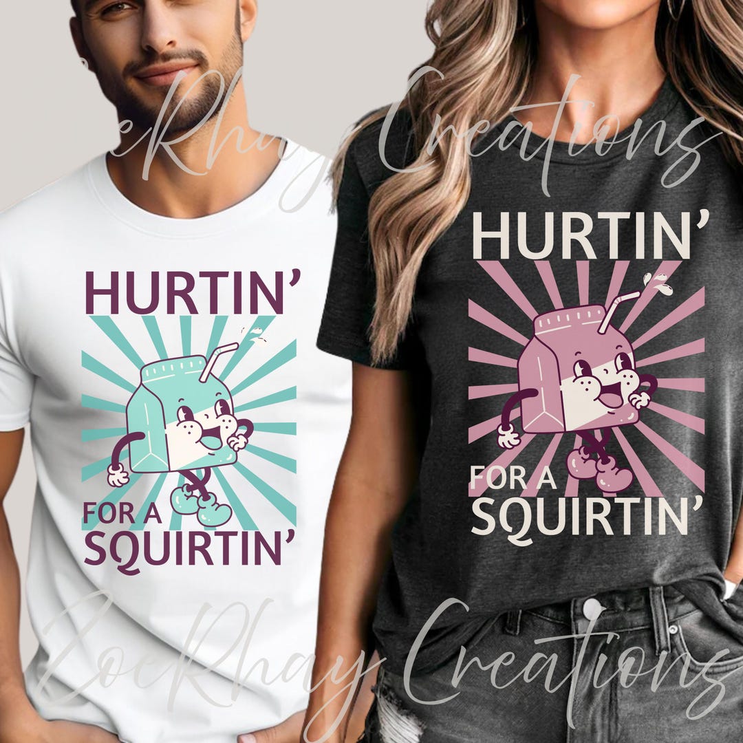 Hurtin' for A Squirtin' Bella Canvas Tee, Inappropriate Dirty T Shirt ...