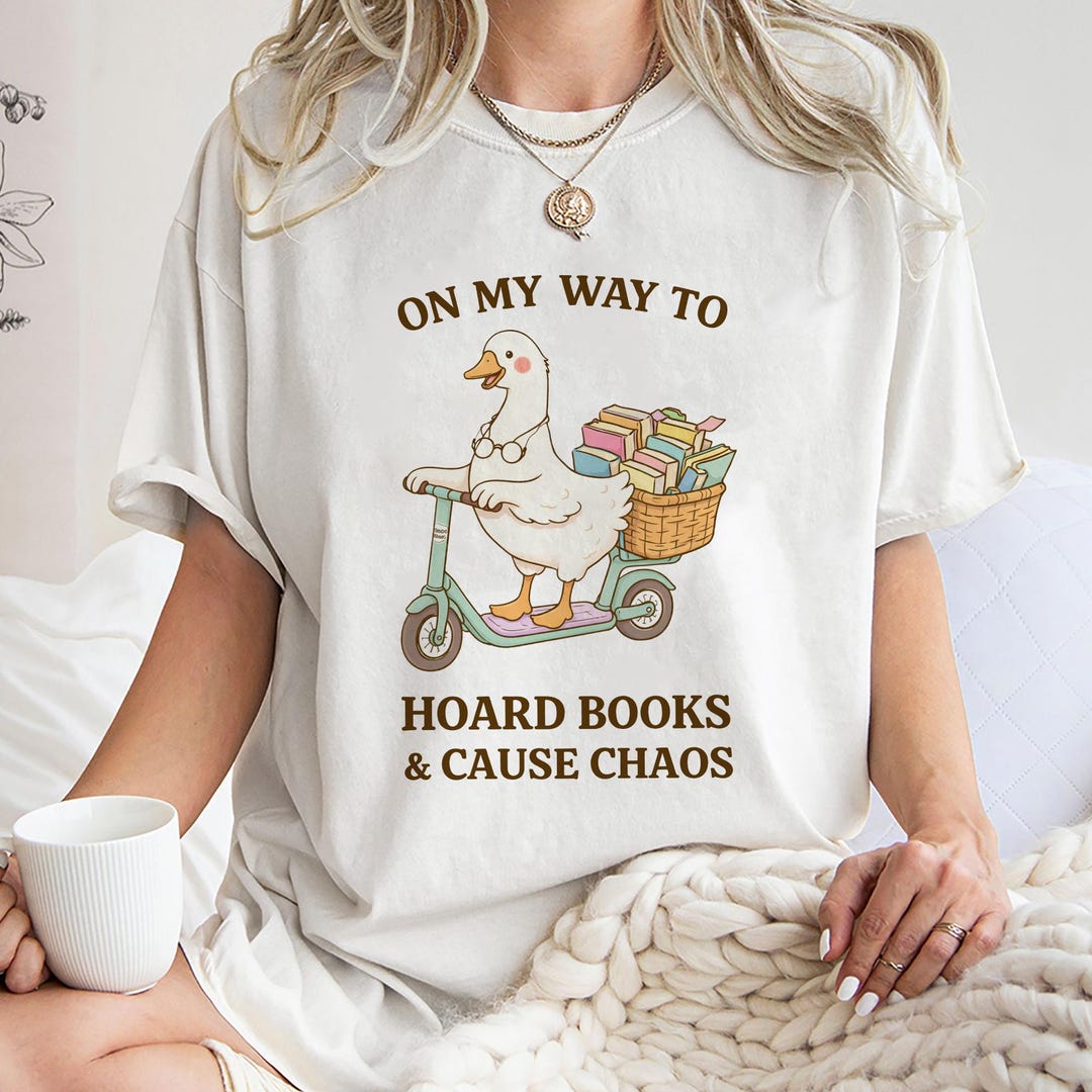 On My Way to Hoard Books and Cause Chaos Shirt, Silly Goose Book Lover ...