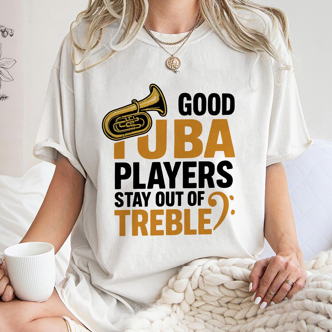 Good Tuba Players Stay Out of Treble Shirt,trending Unisex Tee Shirt ...