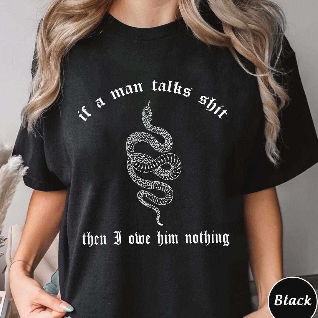If A Man Talks Shit Then I Owe Him Nothing Shirt, Trending Unisex Shirt ...