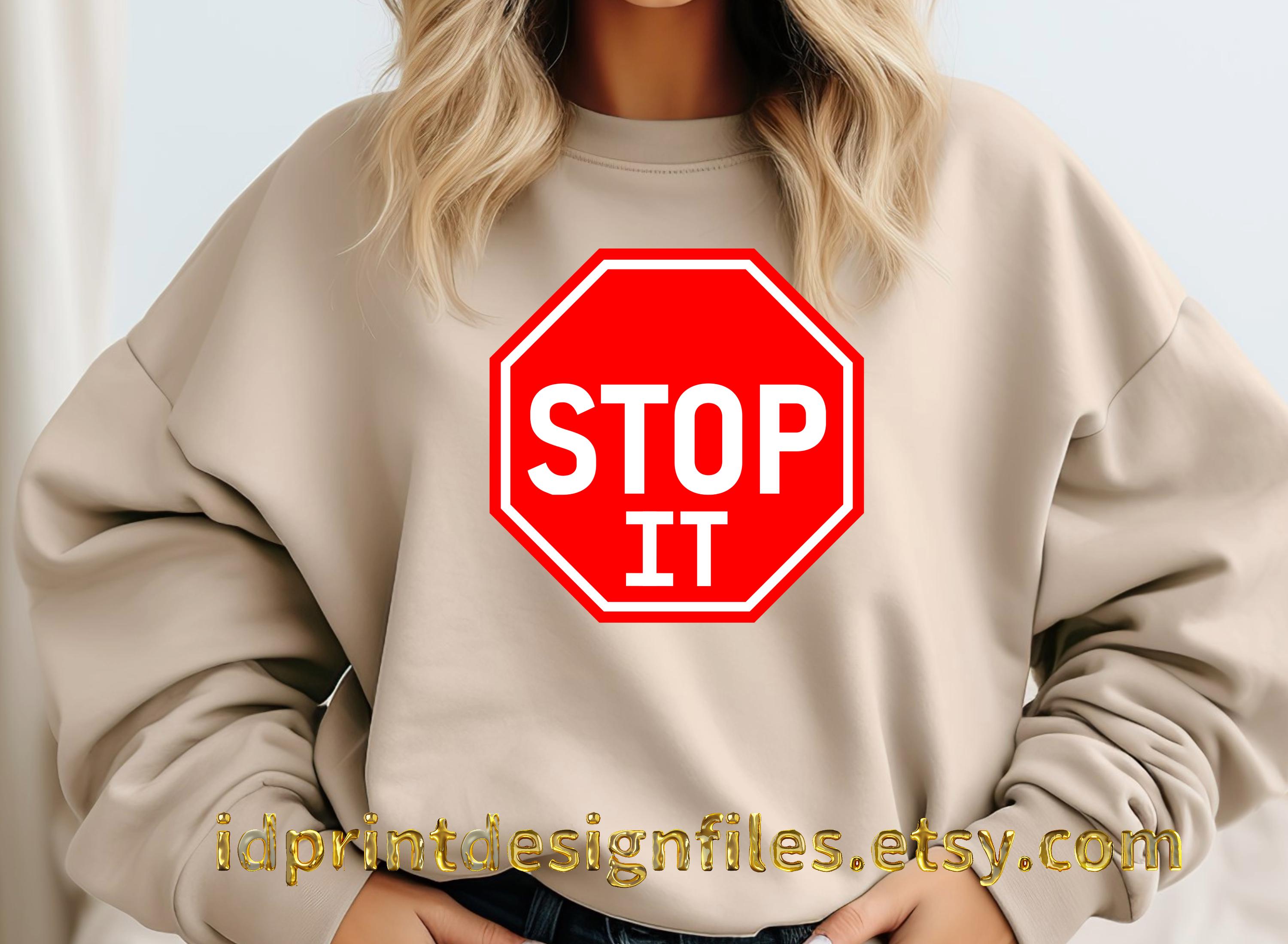 Stop It | Stop Sign | Digital Download Png | T Shirts | Sweat Shirts ...