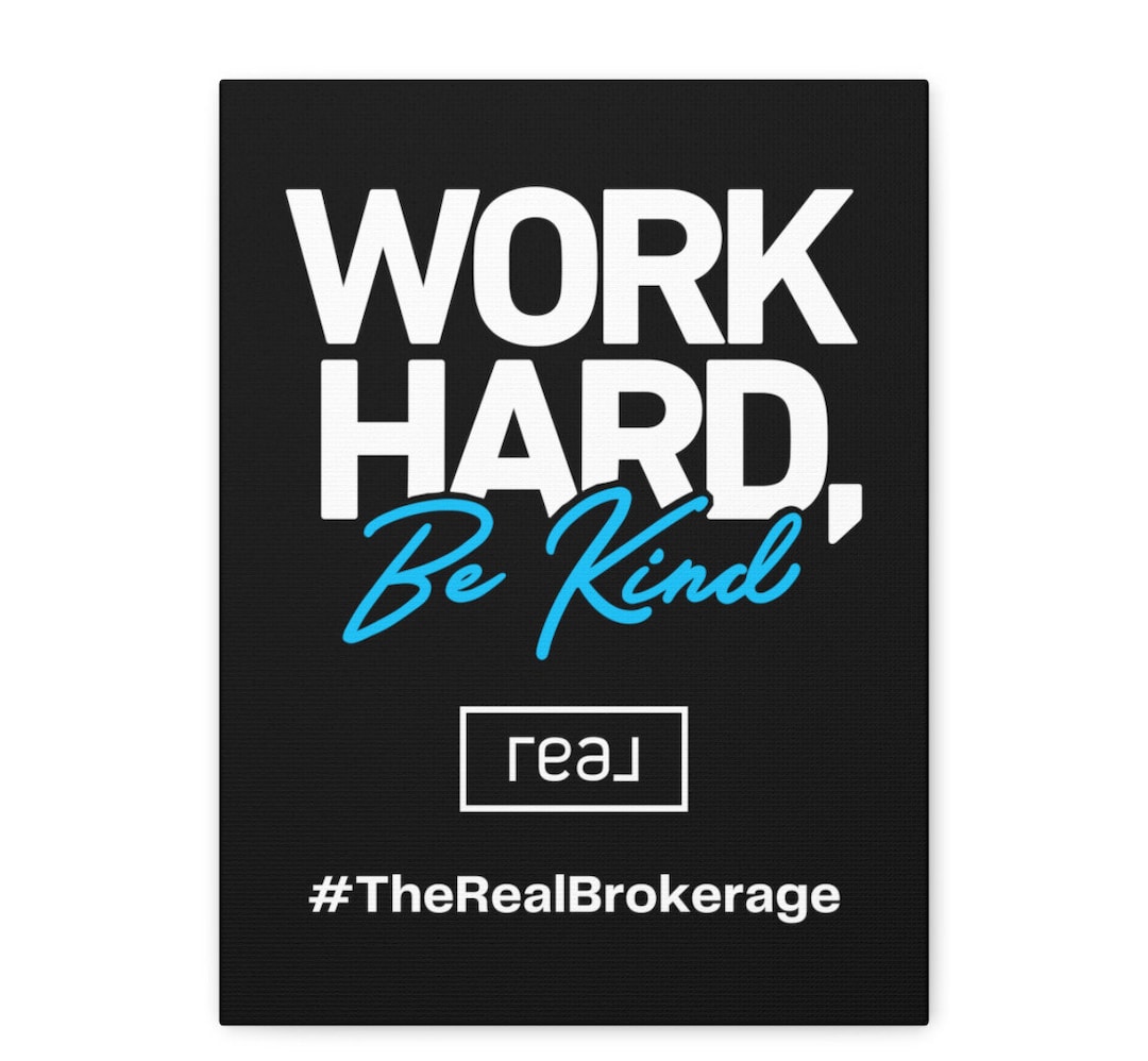Real Broker Work Hard Be Kind Canvas Work Hard Be Kind Canvas Gallery ...